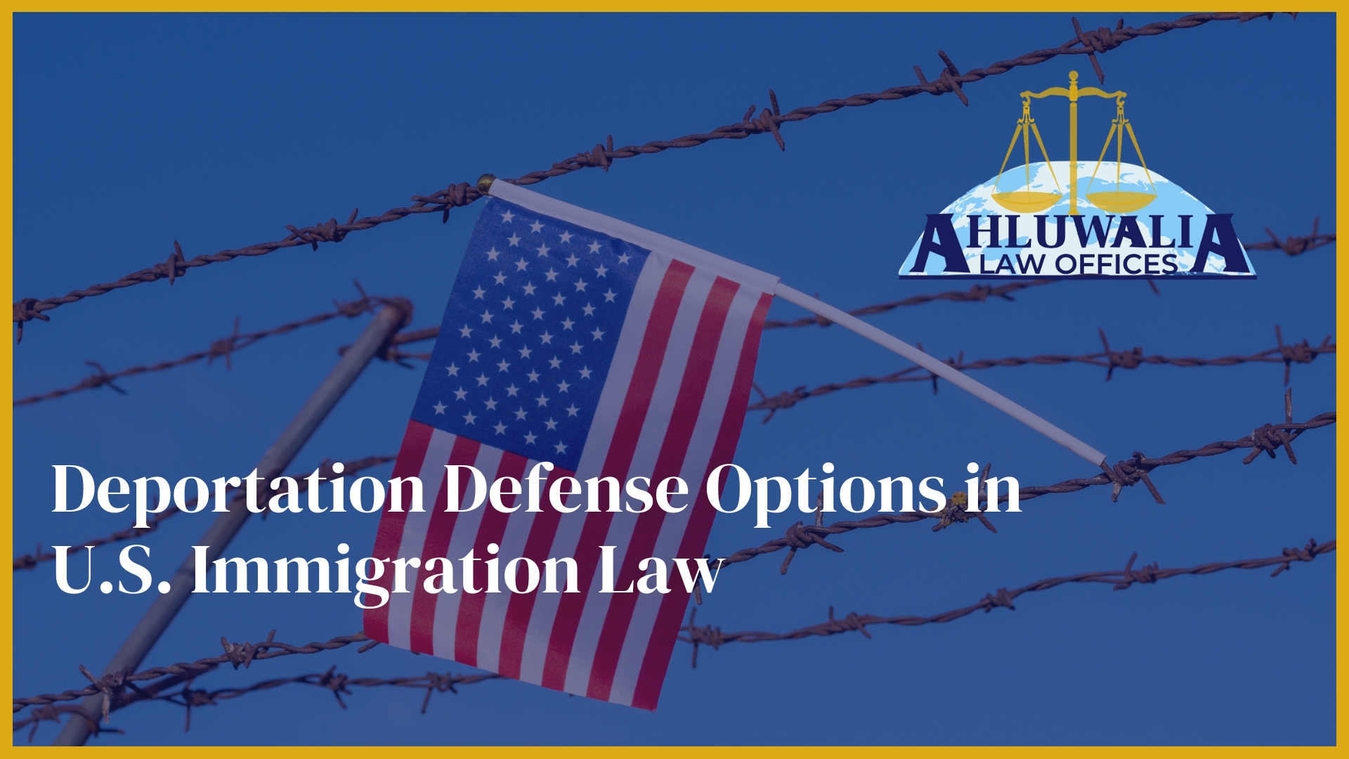 Deportation Defense Options in U.S. Immigration Law