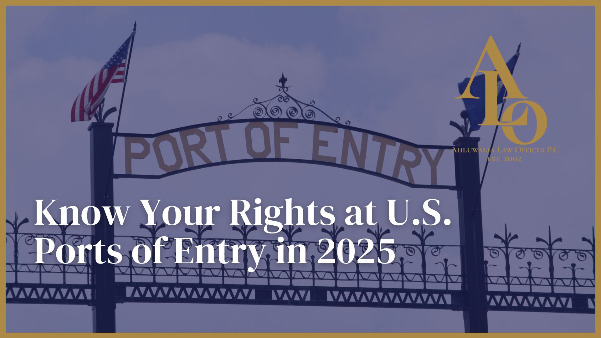 Know Your Rights LPRs at U.S. Ports of Entry in 2025