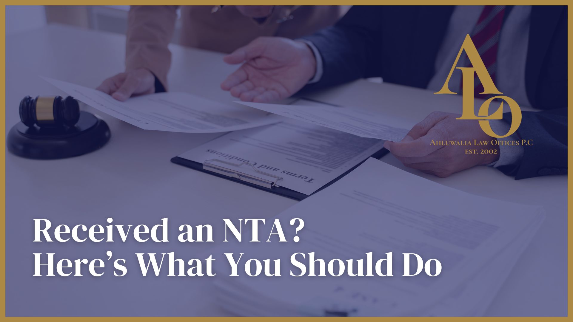 Received an NTA? Here’s What You Should Do - Ahluwalia Law